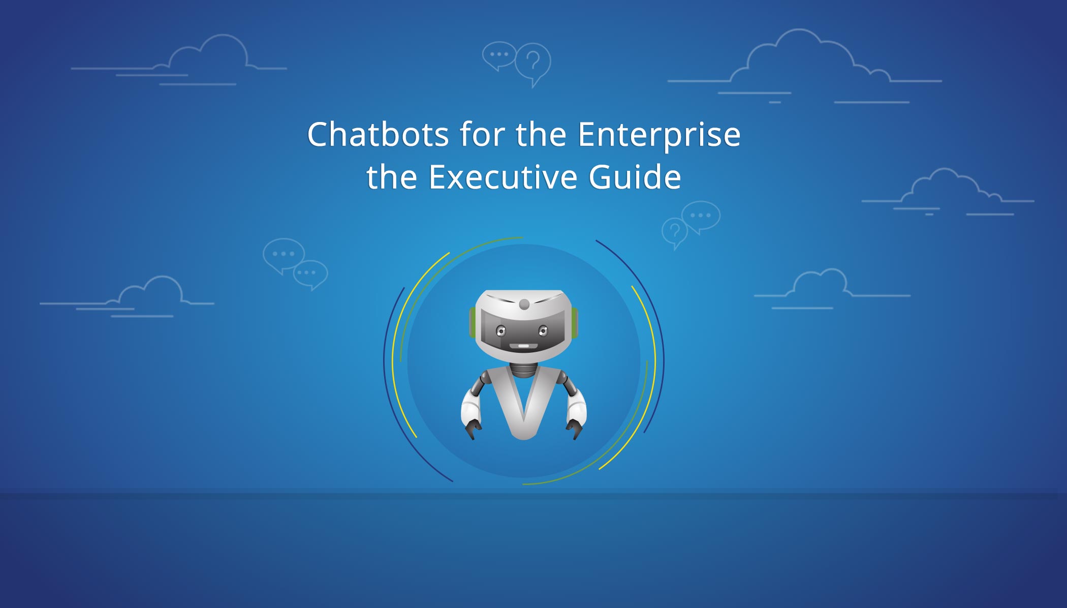 Chatbots for the Enterprise - Executive Guide